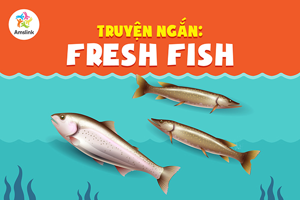 TRUYỆN NGẮN: FRESH FISH