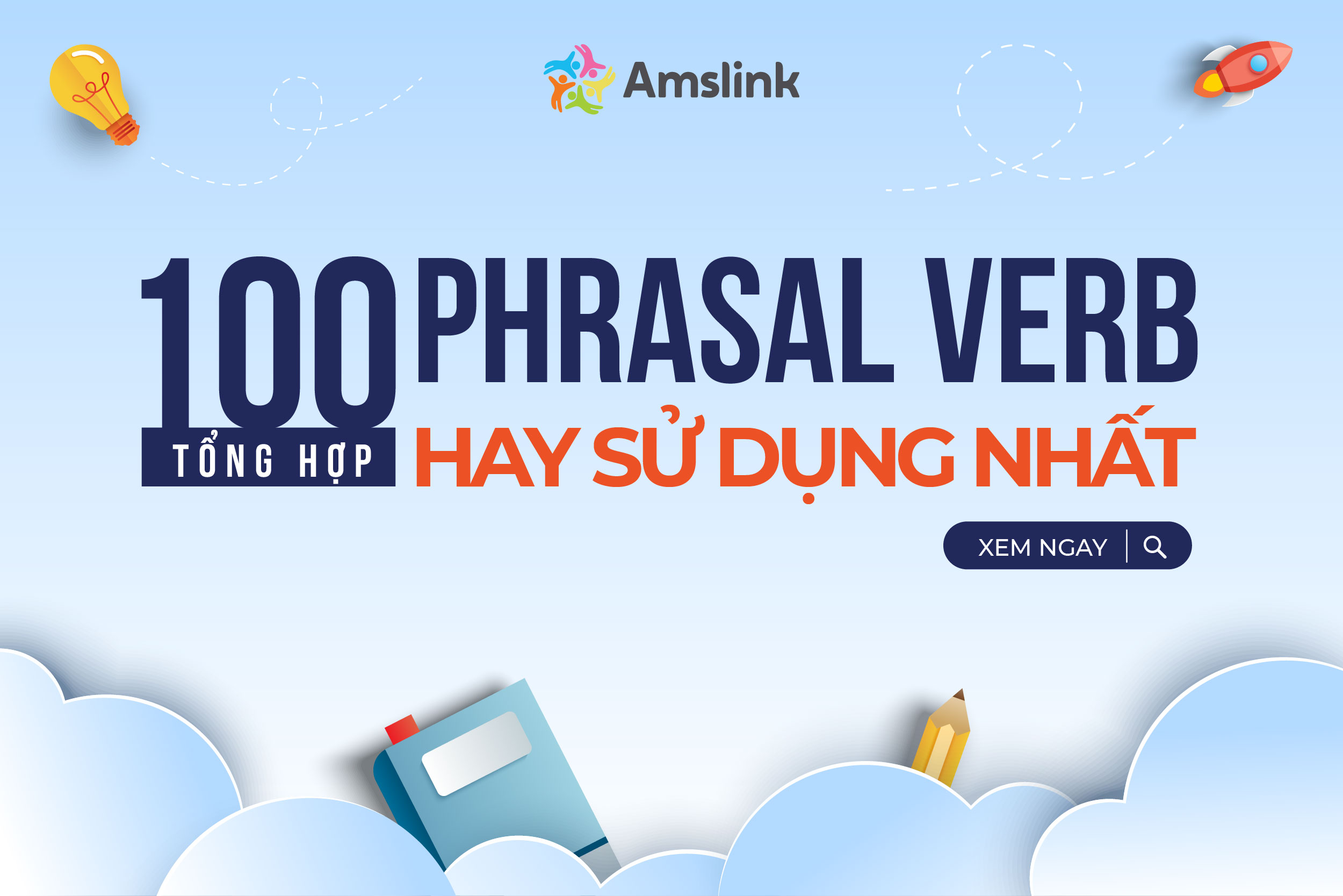 TỔNG HỢP 100 PHRASAL VERB HAY SỬ DỤNG NHẤT VÀ CÁCH DÙNG
