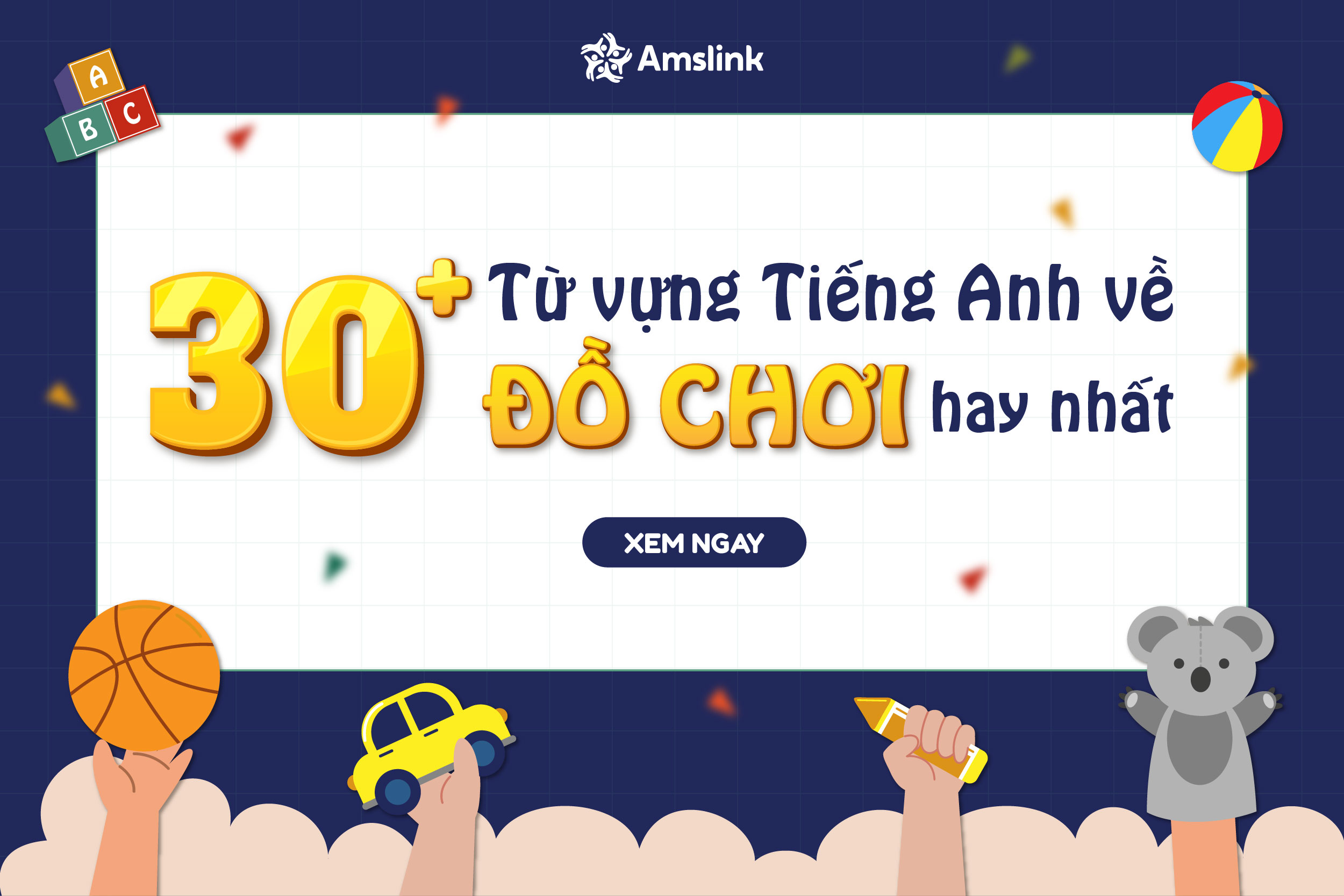 30+ TỪ VỰNG TIẾNG ANH VỀ ĐỒ CHƠI HAY NHẤT